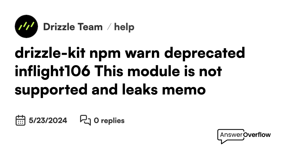 (drizzle-kit) npm warn deprecated inflight@1.0.6: This module is not supported, and leaks memo ...