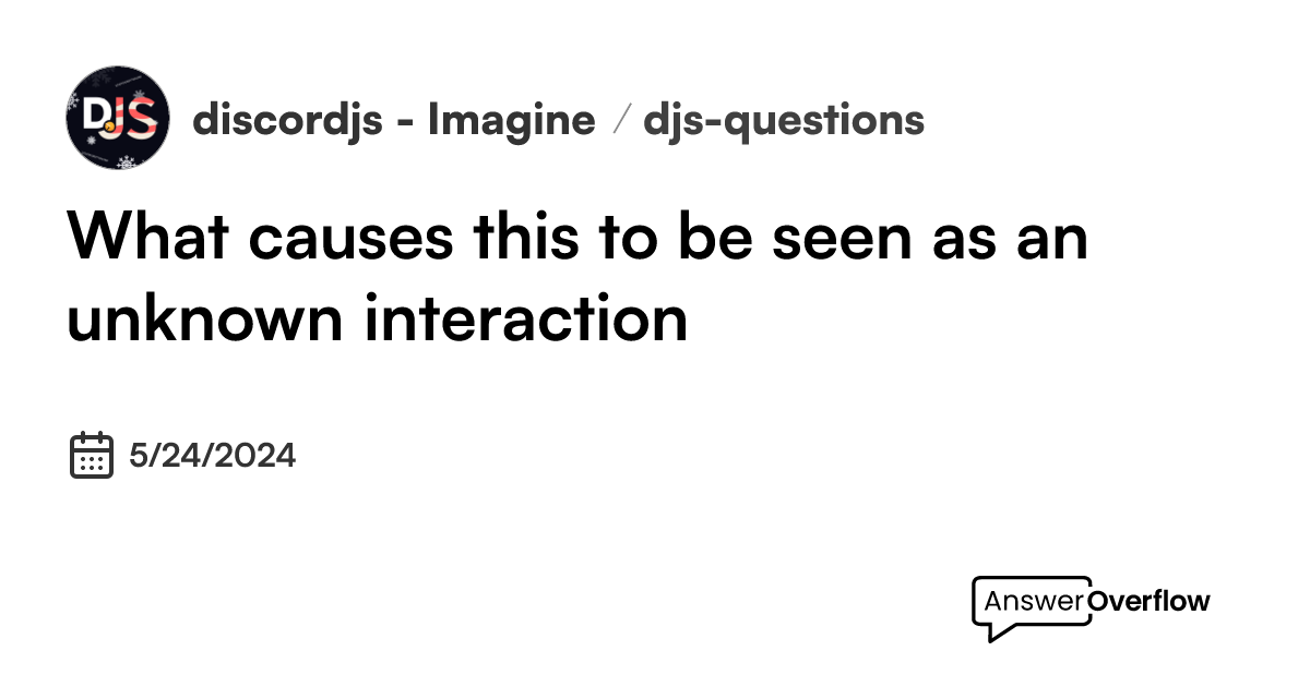 What causes this to be seen as an unknown interaction? - discord.js - Imagine an app