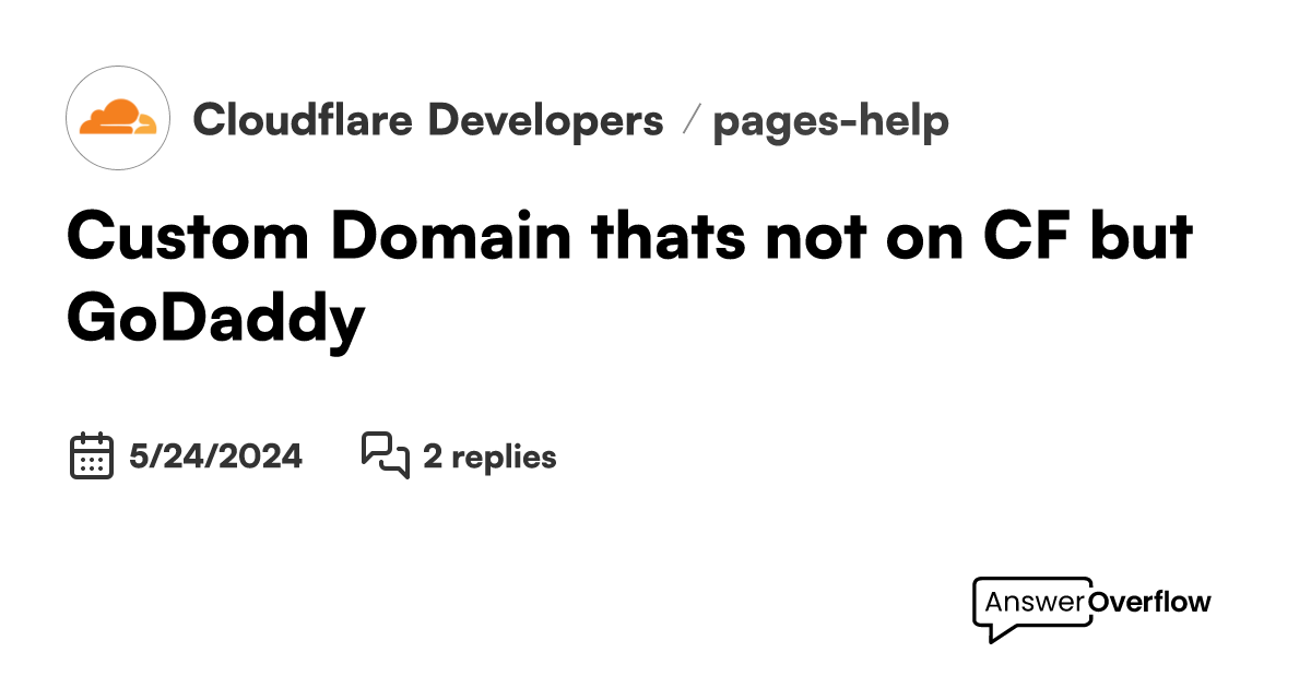 Custom Domain that's not on CF (but GoDaddy) - Cloudflare Developers
