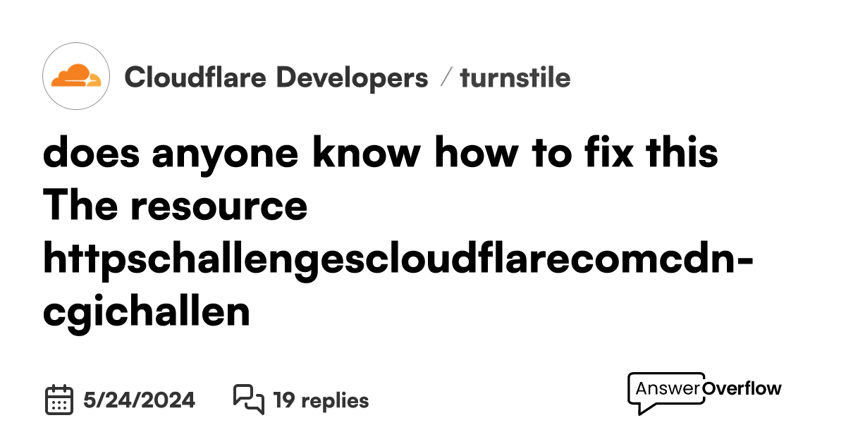 does anyone know how to fix this ``` The resource https://challenges.cloudflare.com/cdn-cgi ...