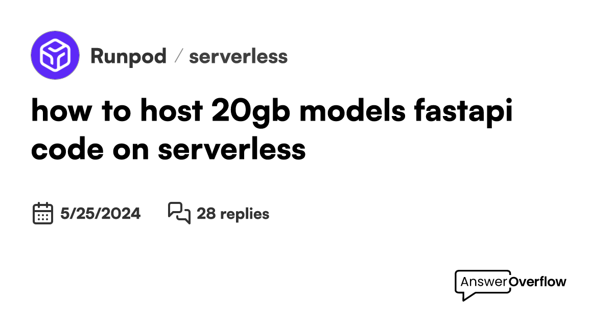 how to host 20gb models + fastapi code on serverless - Runpod