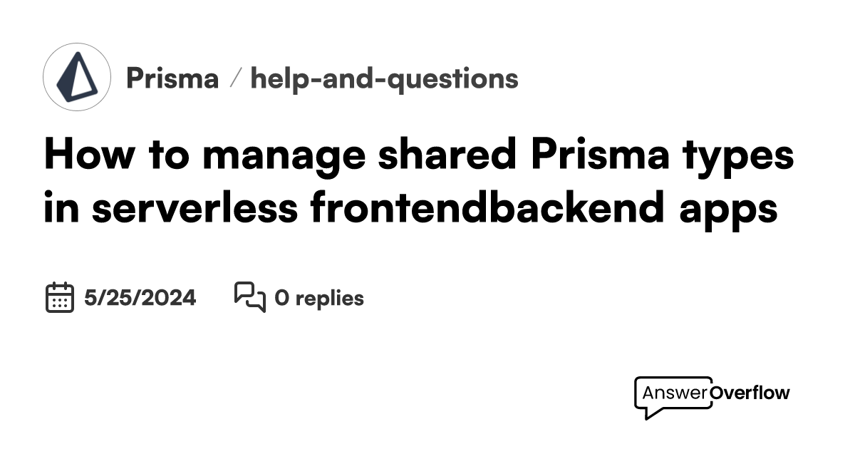 How to manage shared Prisma types in serverless frontend/backend apps - Prisma