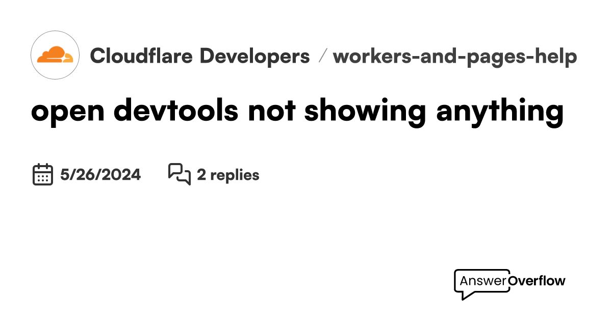 "open devtools" not showing anything? - Cloudflare Developers