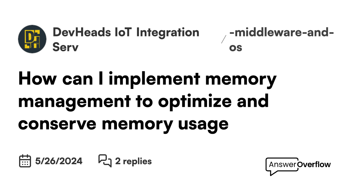 How can I implement memory management to optimize and conserve memory usage? - DevHeads IoT ...