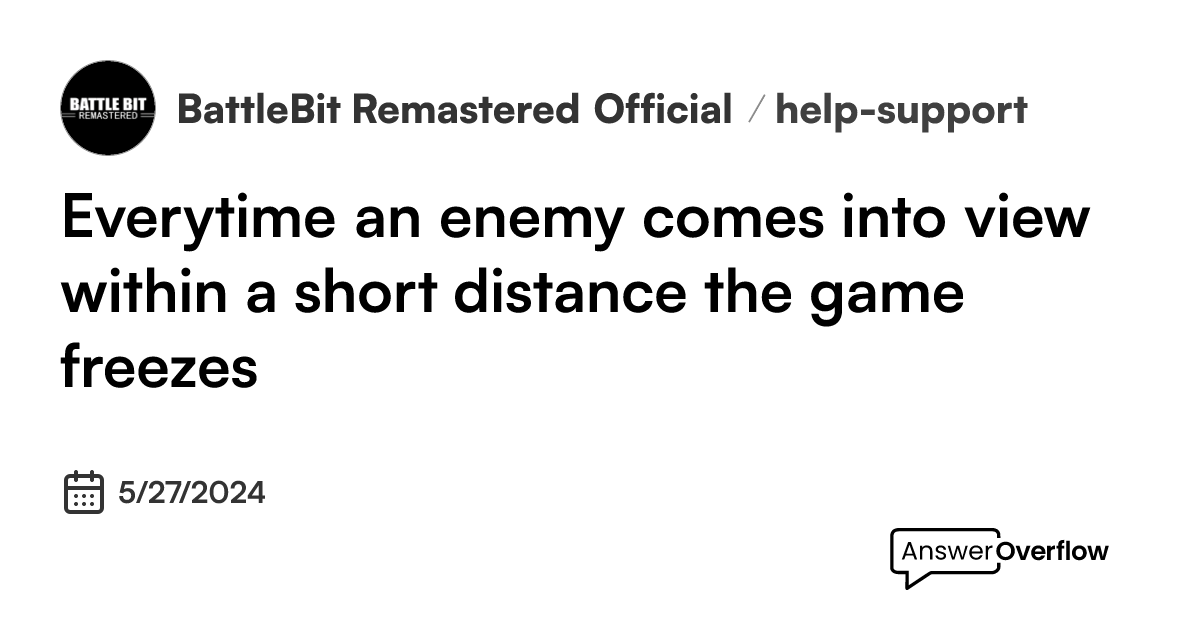 Everytime an enemy comes into view within a short distance the game freezes - BattleBit ...