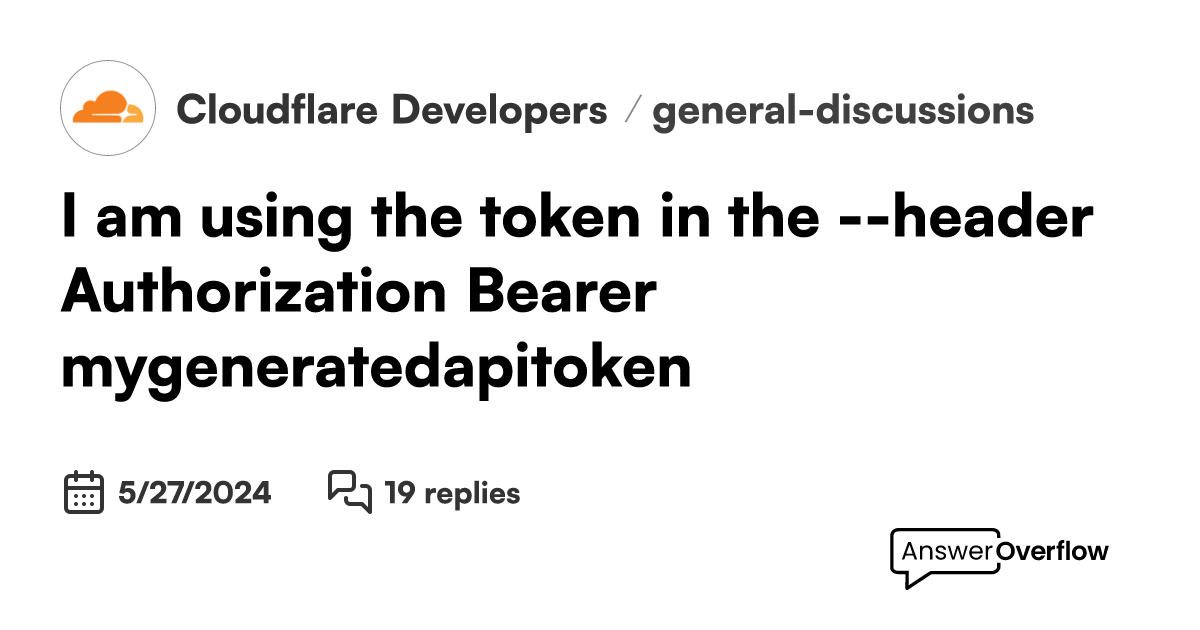 I am using the token in the: ``` --header 'Authorization: Bearer ' \ ``` - Cloudflare Developers