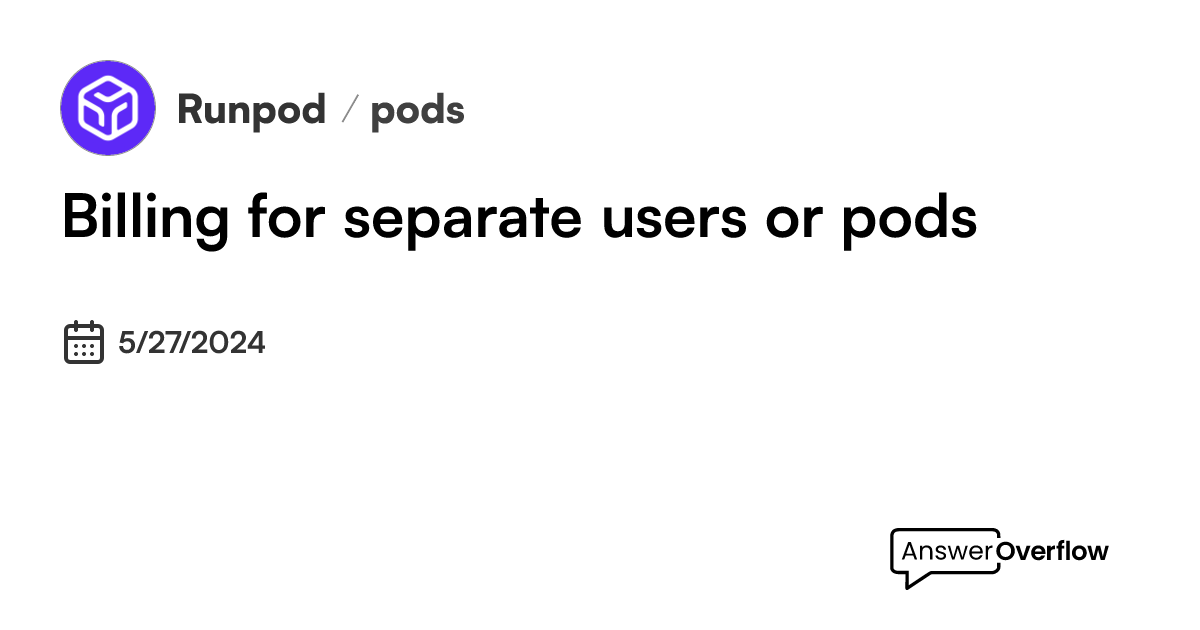 Billing for separate users or pods - Runpod