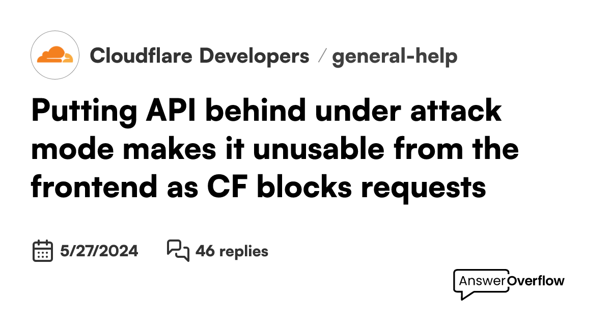 Putting API behind under attack mode makes it unusable from the frontend as CF blocks requests ...