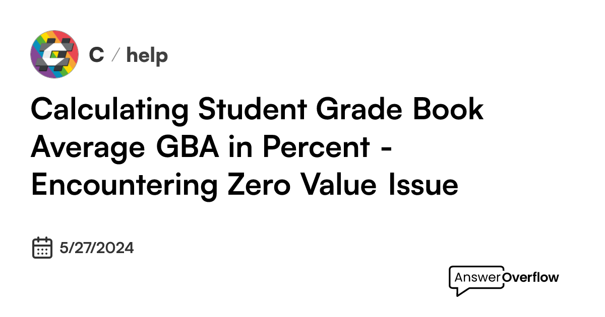Calculating Student Grade Book Average (GBA) in Percent - Encountering Zero Value Issue - C#