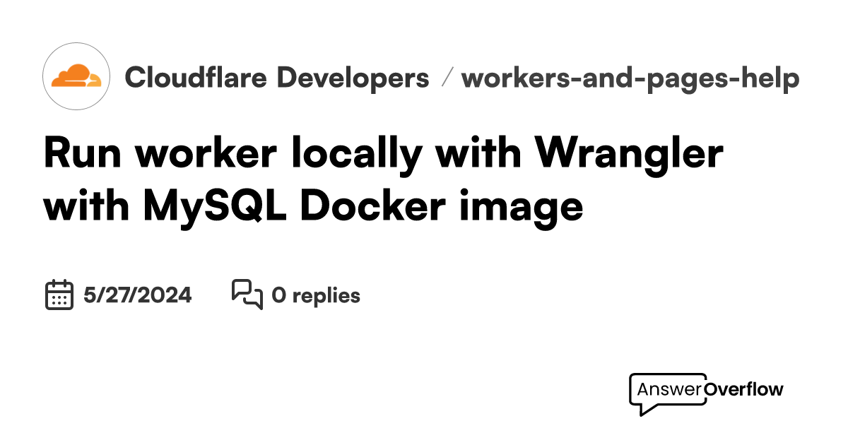 Run worker locally (with Wrangler) with MySQL Docker image - Cloudflare Developers