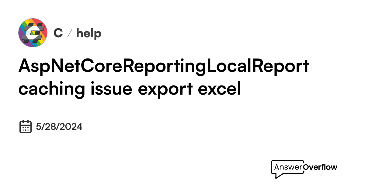 AspNetCore.Reporting.LocalReport caching issue export excel - C#
