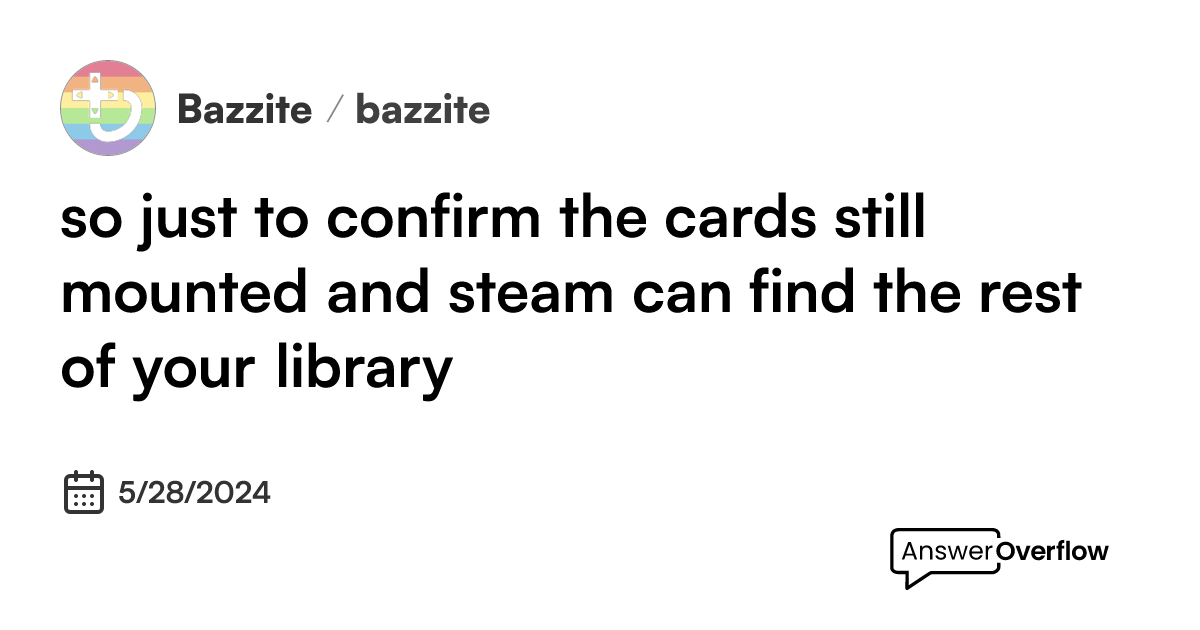 so just to confirm the card's still mounted and steam can find the rest ...