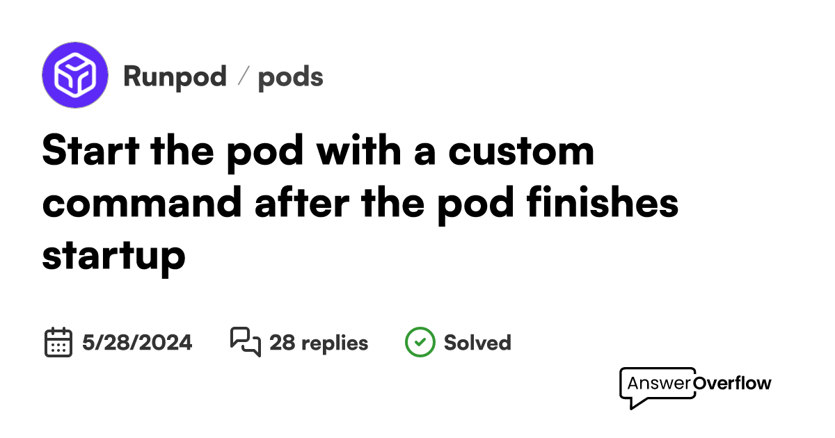 Start the pod with a custom command after the pod finishes startup - Runpod