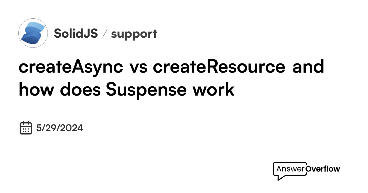 createAsync vs createResource and how does Suspense work? - SolidJS