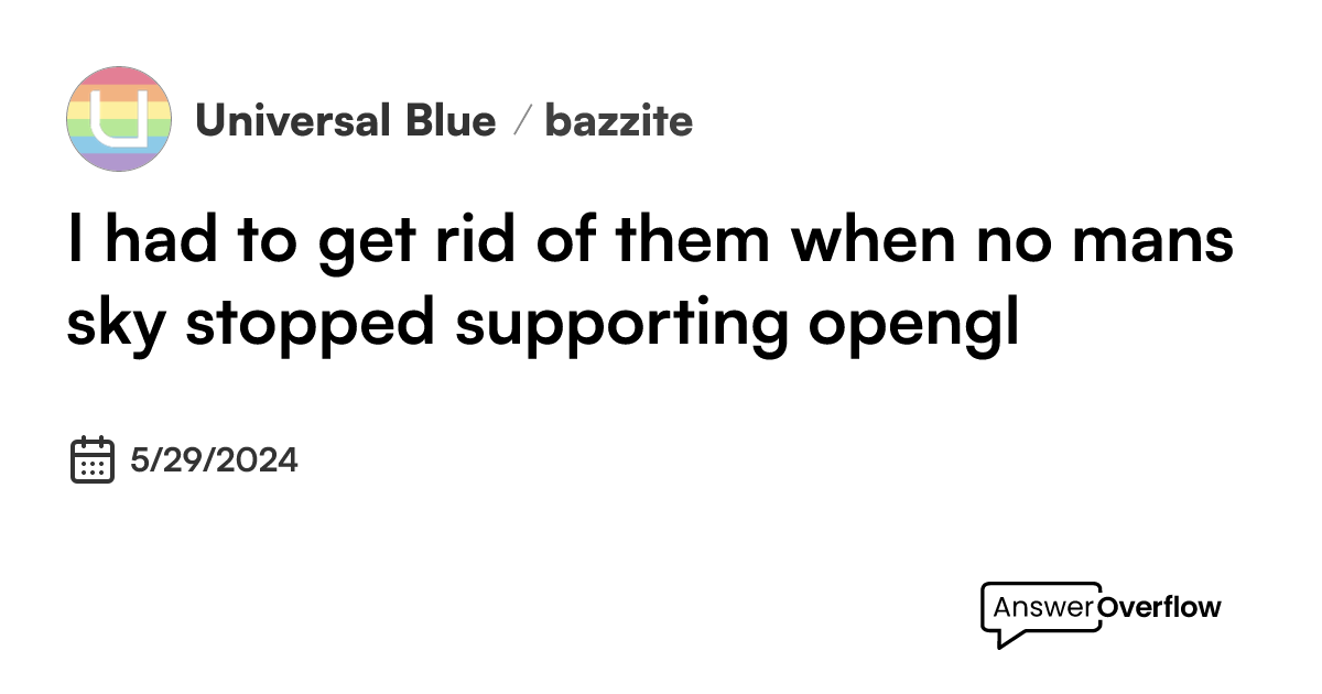 I had to get rid of them when no man's sky stopped supporting opengl - Universal Blue