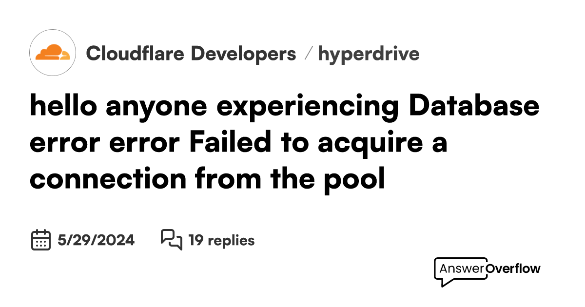 hello anyone experiencing: Database error: error: Failed to acquire a ...