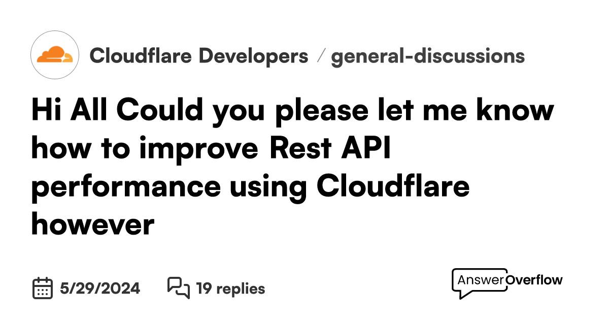 Hi All, Could you please let me know how to improve Rest API performance using Cloudflare ...