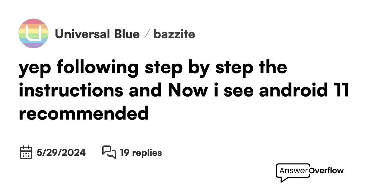 yep. following step by step the instructions, and Now i see (android 11 recommended) - Universal ...
