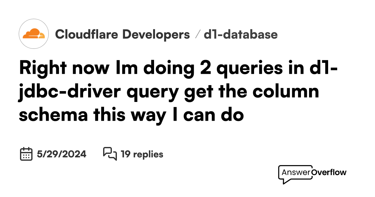 Right now I'm doing 2 queries in d1-jdbc-driver (query + get the column schema), this way I can ...