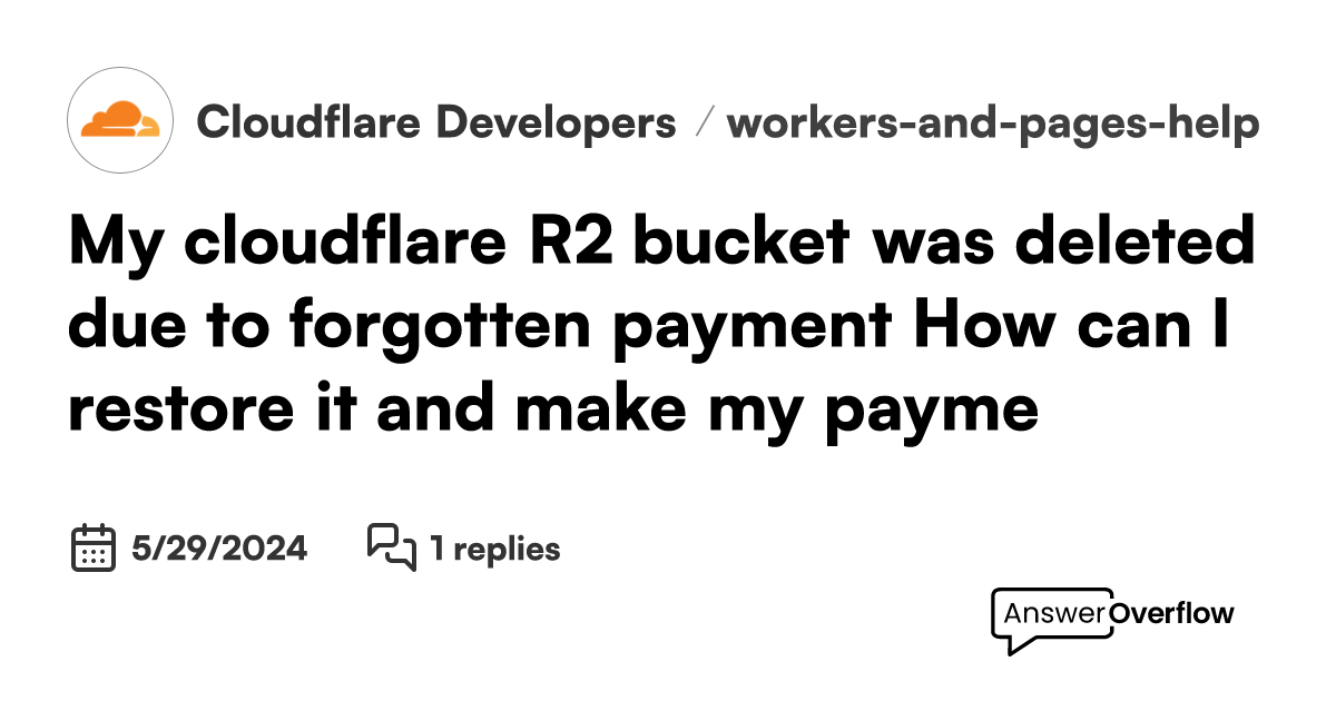 My cloudflare R2 bucket was deleted due to forgotten payment. How can I restore it and make my ...