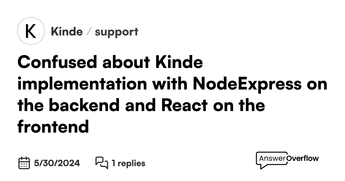 Confused about Kinde implementation with Node/Express on the backend and React on the frontend ...