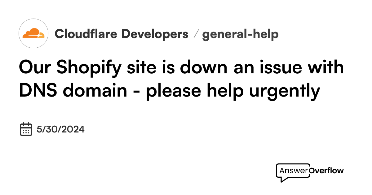Our Shopify site is down; an issue with DNS domain - please help urgently! - Cloudflare Developers