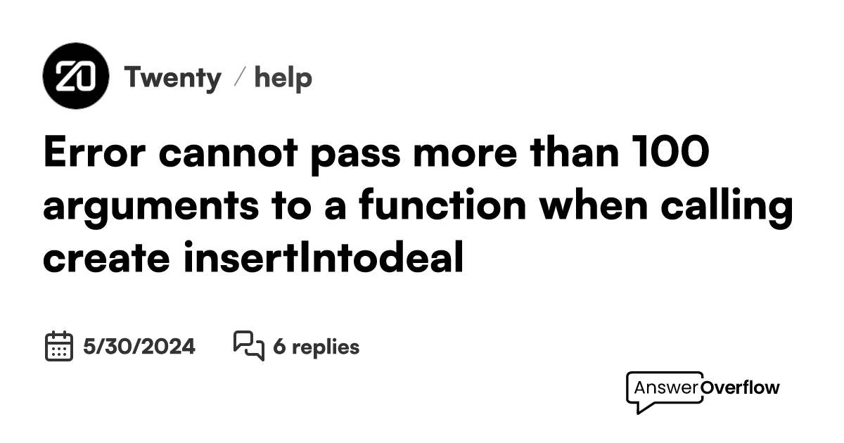 Error "cannot pass more than 100 arguments to a function" when calling create "insertIntodeal ...