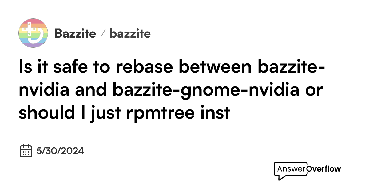 Is it safe to rebase between bazzite-nvidia and bazzite-gnome-nvidia ...