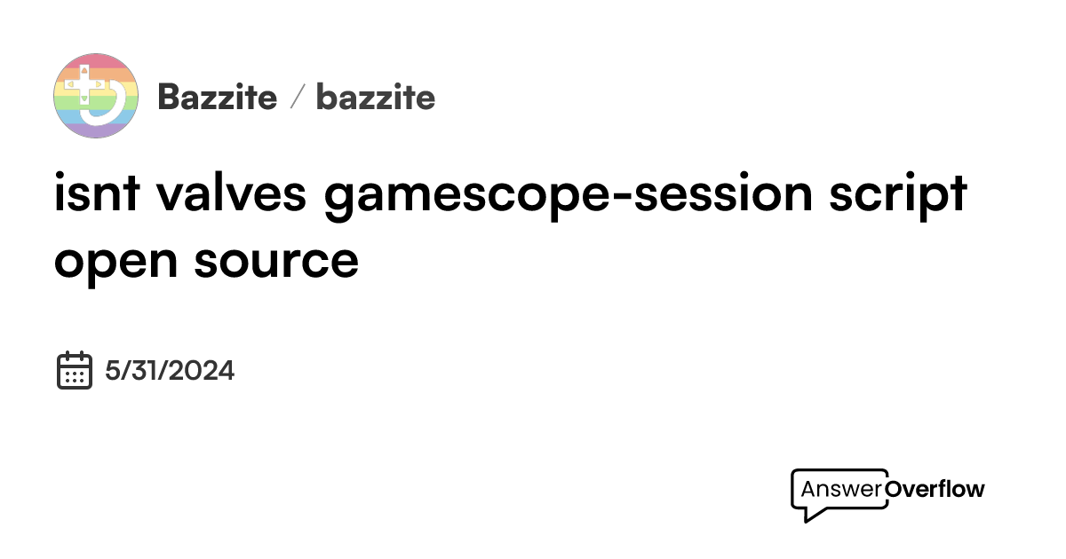 isn't valves gamescope-session script open source? - Universal Blue