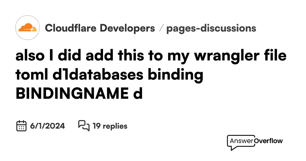also, I did add this to my wrangler file ```toml d1_databases = [ { binding = " ", database_name ...