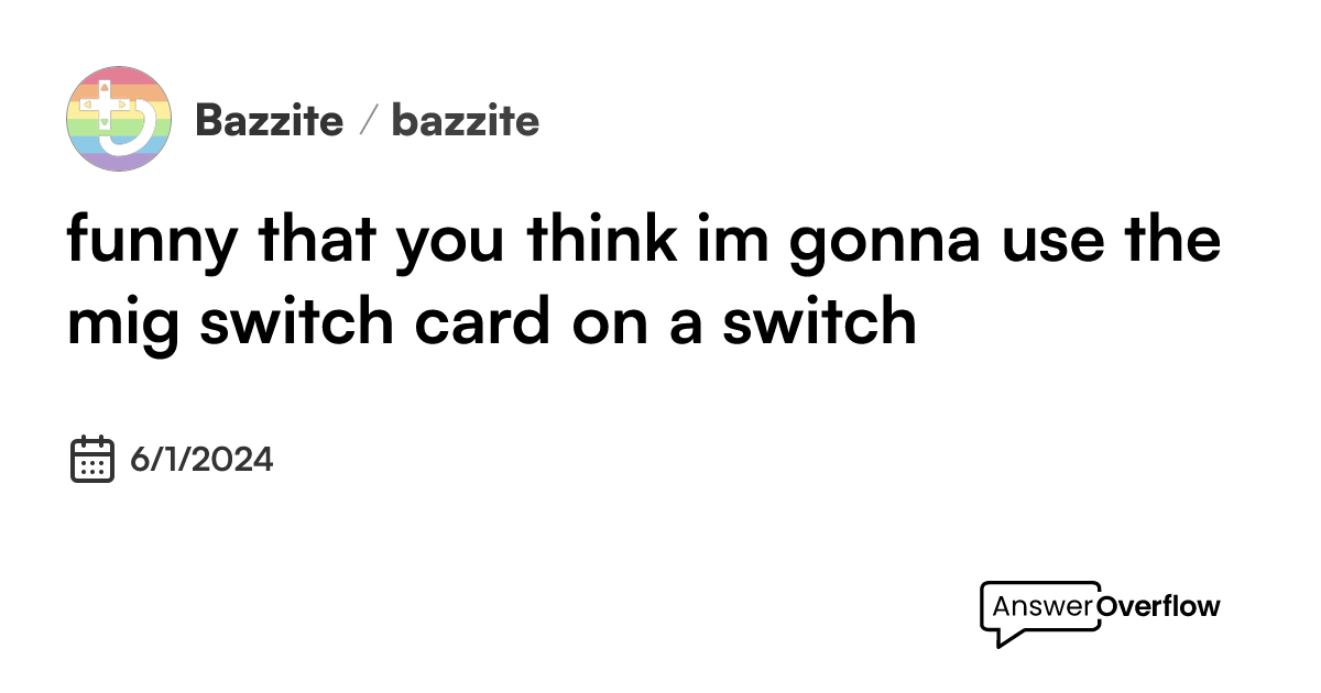 funny that you think im gonna use the mig switch card on a switch ...