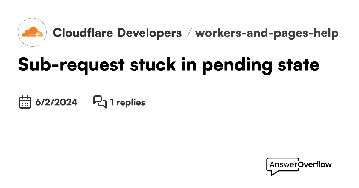 Sub-request stuck in pending state. - Cloudflare Developers