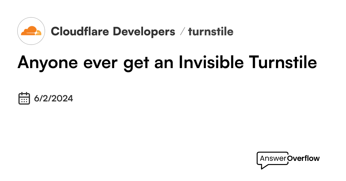 Anyone ever get an Invisible Turnstile? - Cloudflare Developers