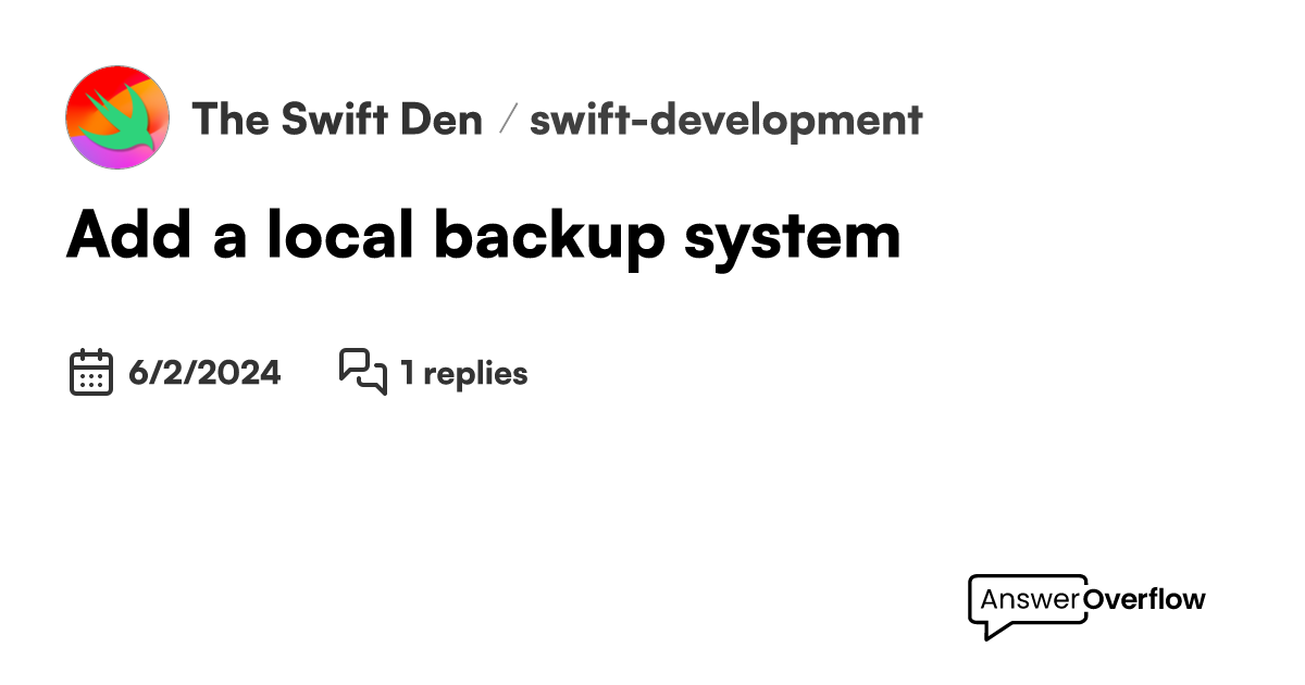 Add a local backup system. - The Swift Den