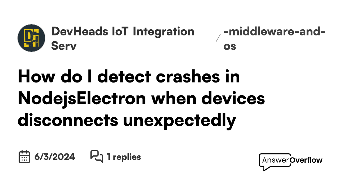 How do I detect crashes in Node.js/Electron when devices disconnects unexpectedly? - DevHeads ...