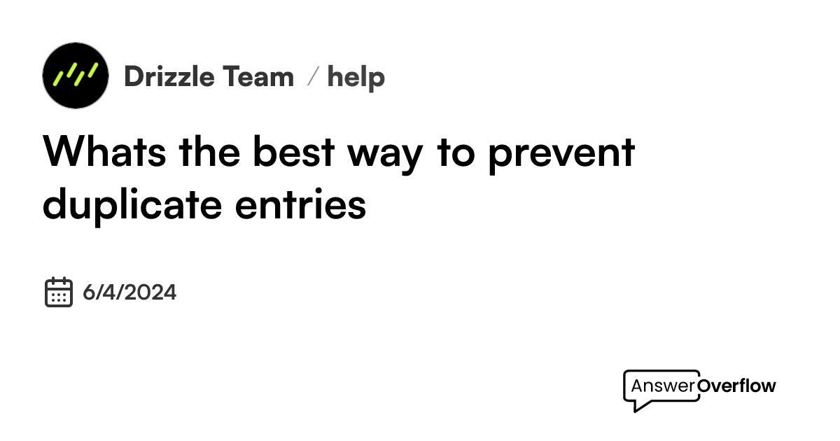 What's the best way to prevent duplicate entries? - Drizzle Team