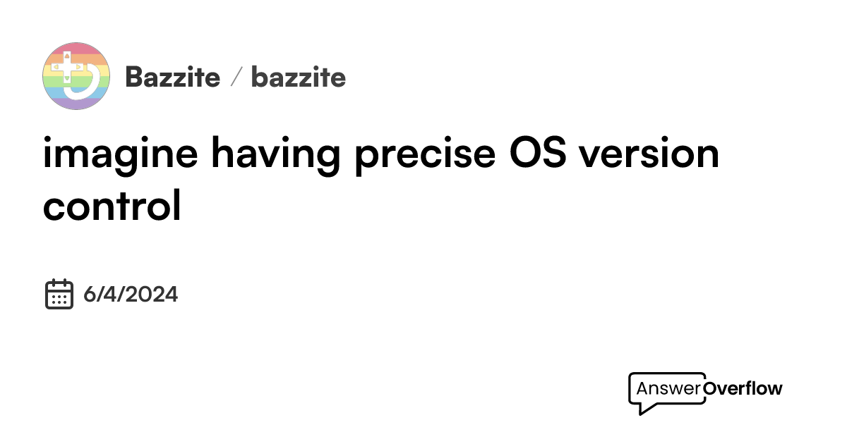 imagine having precise OS version control - Universal Blue