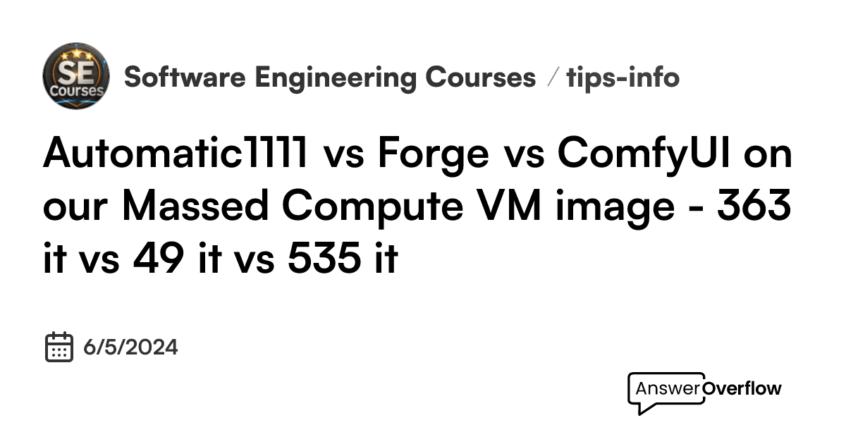 Automatic1111 vs Forge vs ComfyUI on our Massed Compute VM image - 3.63 it vs 4.9 it vs 5.35 it ...