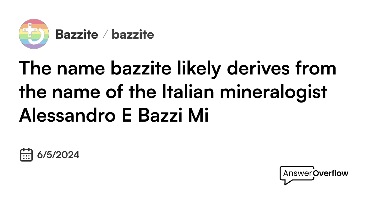 The name "bazzite" likely derives from the name of the Italian ...
