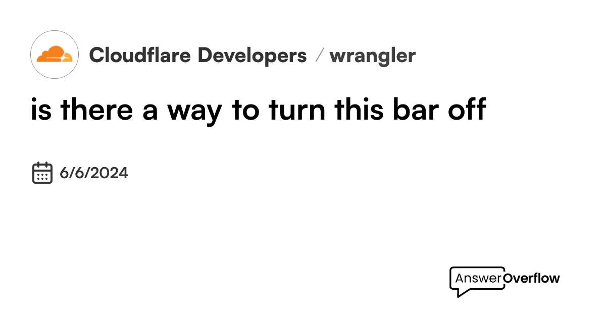 is there a way to turn this bar off? - Cloudflare Developers