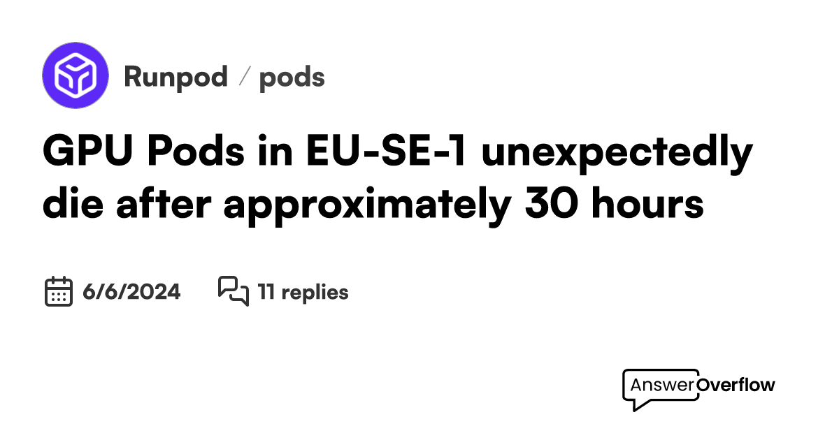 GPU Pods in EU-SE-1 unexpectedly die after approximately 30 hours - RunPod