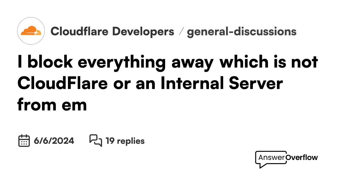 I block everything away which is not CloudFlare or an Internal Server from em - Cloudflare ...