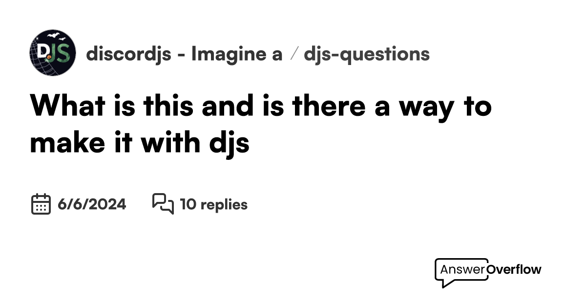 What Is This And Is There A Way To Make It With Djs Discordjs