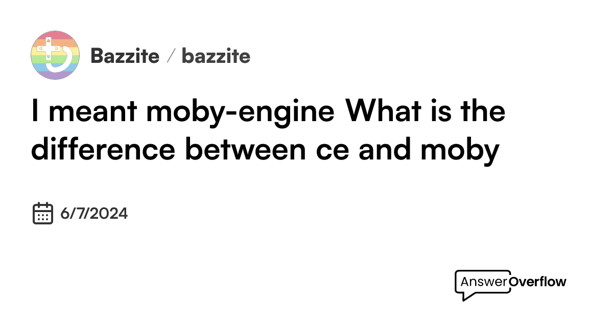 I meant moby-engine. What is the difference between ce and moby ...