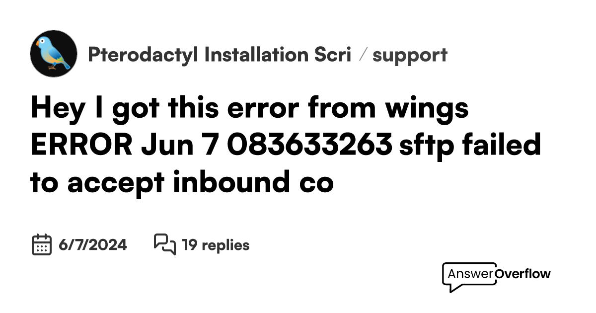 Hey I got this error from wings: ``` ERROR: [Jun 7 08:36:33.263] sftp: failed to accept inbound ...