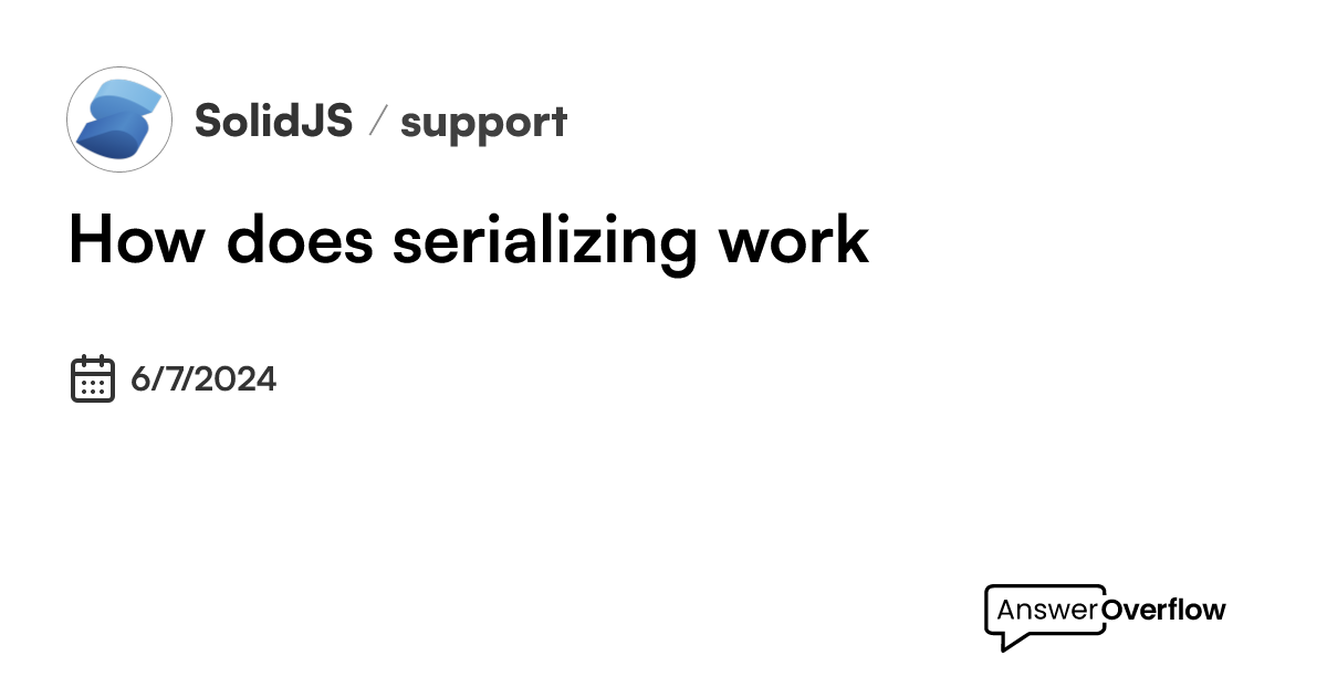 How does serializing work - SolidJS