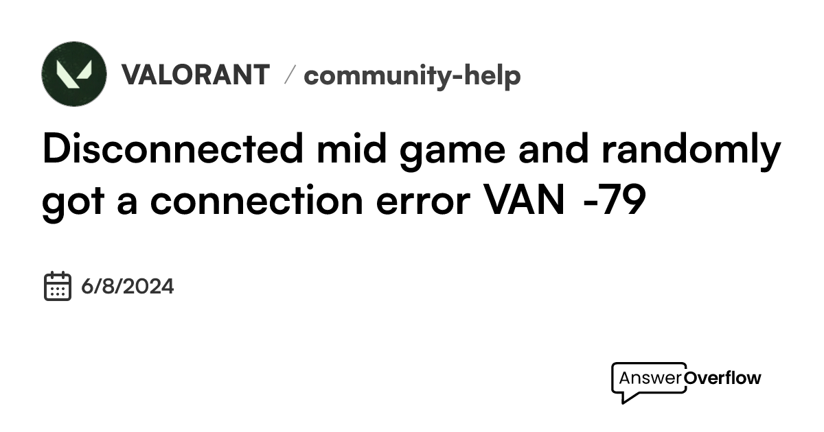 Disconnected mid game and randomly got a connection error VAN -79 ...