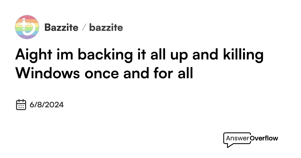 Aight, im backing it all up and killing Windows once and for all ...