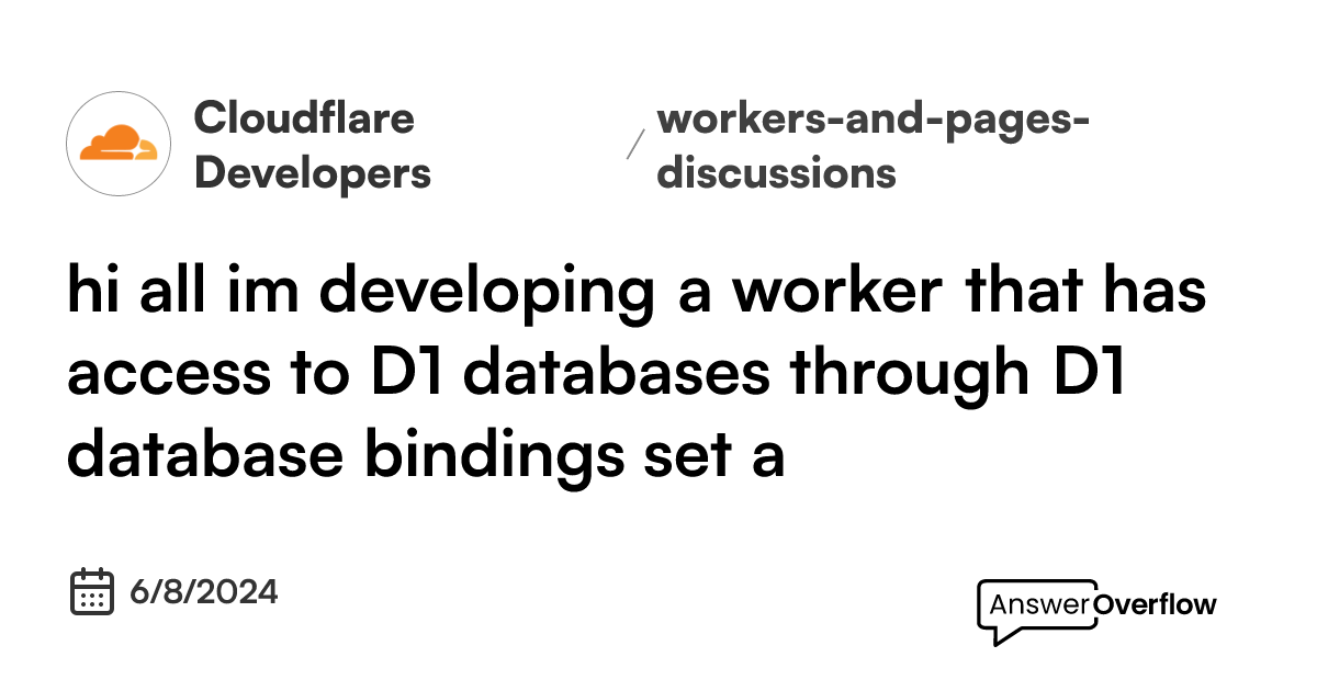 hi all, i'm developing a worker that has access to D1 databases through D1 database bindings ...