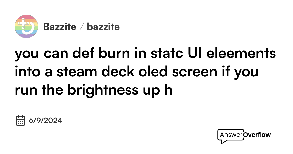 you can def burn in statc UI eleements into a steam deck oled screen if ...